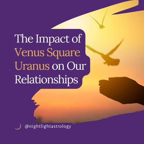Stream The Impact of Venus Square Uranus on Our Relationships by Adam ...