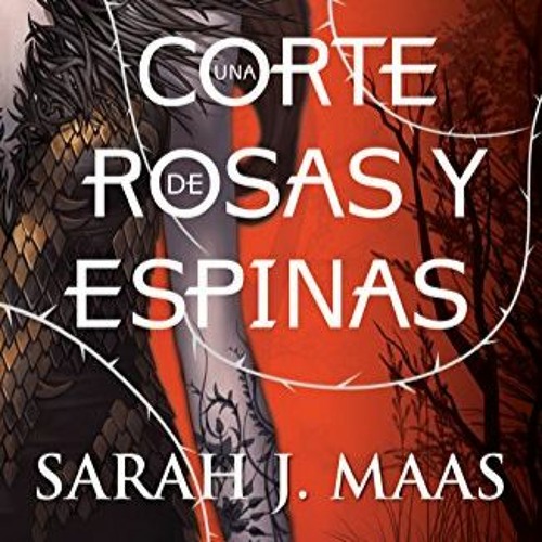 Stream Una Corte De Rosas Y Espinas - Sarah J. Maas by Somos Libros | Listen online for free on ...
