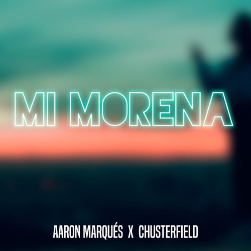 Stream MI MORENA (Aaron Marques x Chusterfield) by AARON MARQUES ...