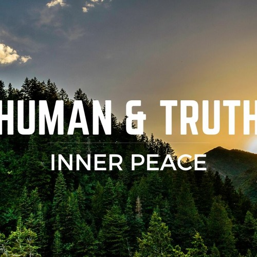 Stream Human & Truth Inner Peace by Human and Truth | Listen online for ...