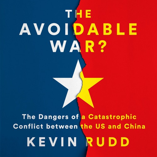 Stream The Avoidable War by Kevin Rudd Read by Author, Rafe Beckley ...