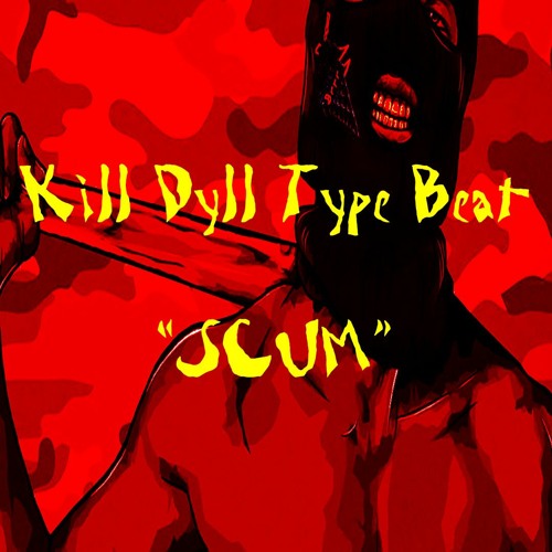 Stream SCUM (KILL DYLL X PRANAV.WAV TYPE BEAT 2023)(HEAVY) by Prod.by ...