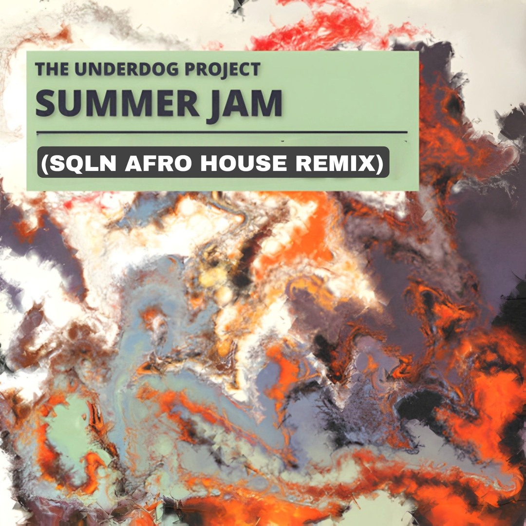 Stream The Underdog Project - Summer Jam (SQLN Afro House Remix) by ...