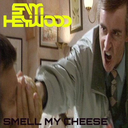 Stream Sam Heywood - Smell My Cheese (Early 2000s, Flip and Fill etc ...