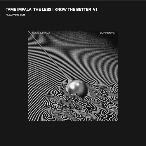 Stream [V1] Tame Impala - The Less I Know The Better (Alex Paris edit ...