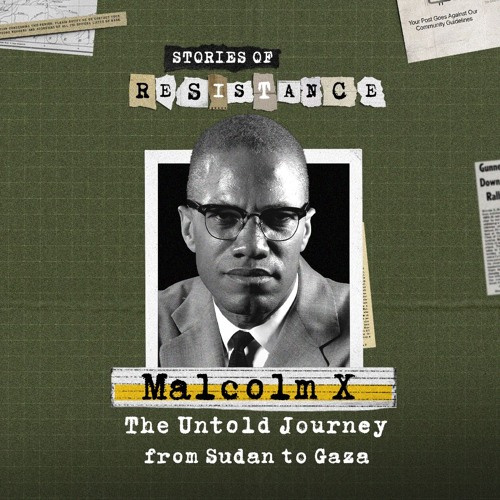 Stream Malcolm X: The Untold Journey from Sudan to Gaza by تنوين ...