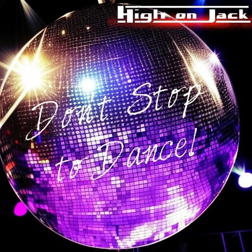 Stream Don't Stop to Dance! by High on Jack | Listen online for free on ...