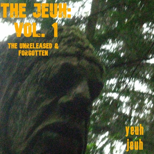 Stream THE JEUH | Listen to THE JEUH: VOL. 1: The Unreleased and ...