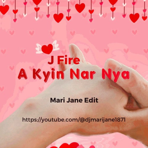 A Kyin nar Nya - J Fire ( Mari Jane Mashup & Edit ) - Listen to music