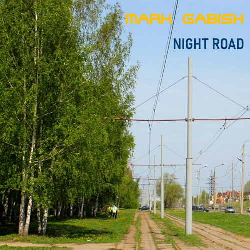 Stream Night Road by Mark Gabish | Listen online for free on SoundCloud