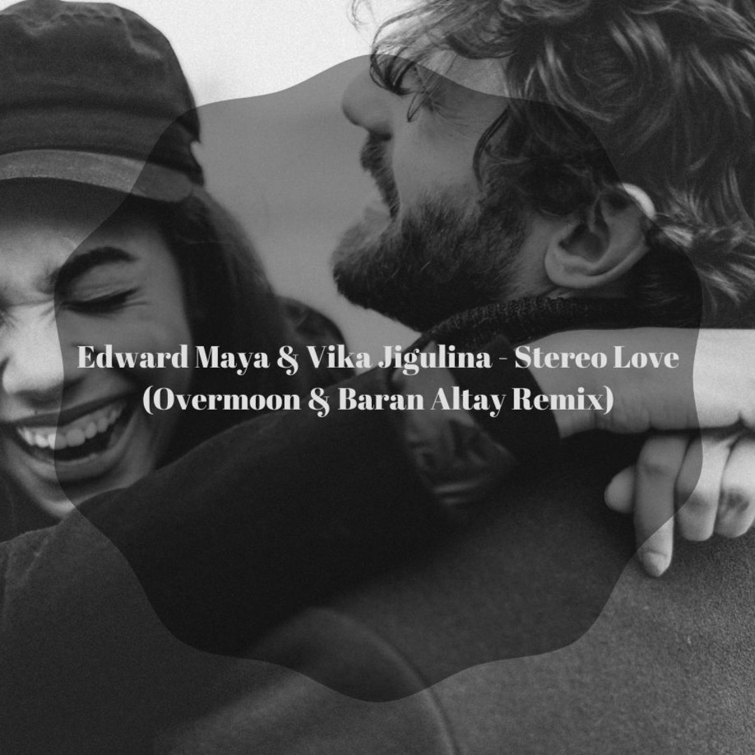 Stream Edward Maya & Vika Jigulina - Stereo Love (Overmoon & Baran Altay Remix) by Baran Altay ...