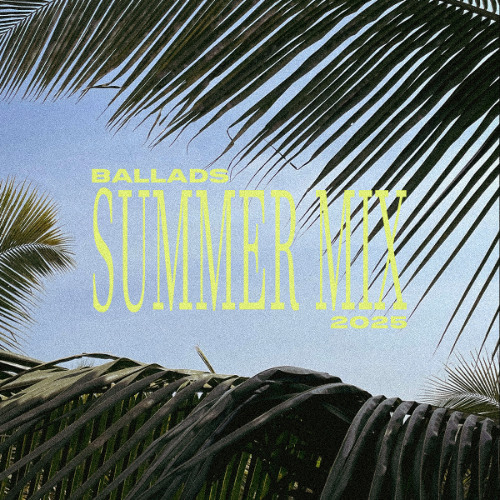 Stream SUMMER 2025 MIX by BALLADS | Listen online for free on SoundCloud
