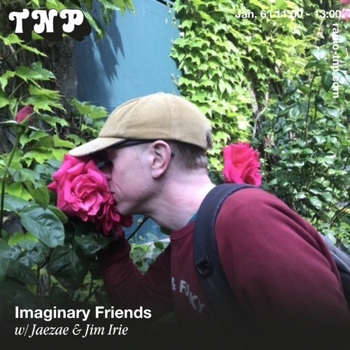 Stream Imaginary Friends w/ Jaezae & Jim Irie @ Radio TNP 06.01.2024 by ...