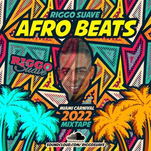 Stream RIGGO SUAVE'S - AFRO BEATS MANIA MIX (MIAMI CARNIVAL 2022) by ...