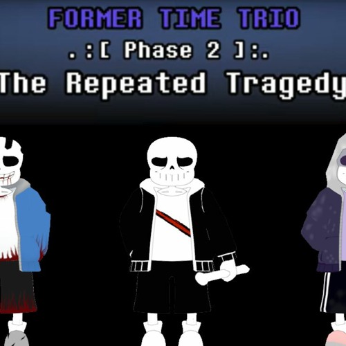 Stream Former Time Trio - The Repeated Tragedy (Cover) by Insanity Sans ...