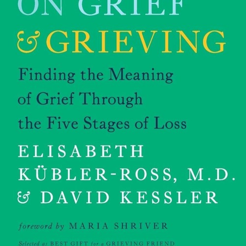 Stream EPUB READ On Grief and Grieving: Finding the Meaning of Grief Through the Five Stages ...