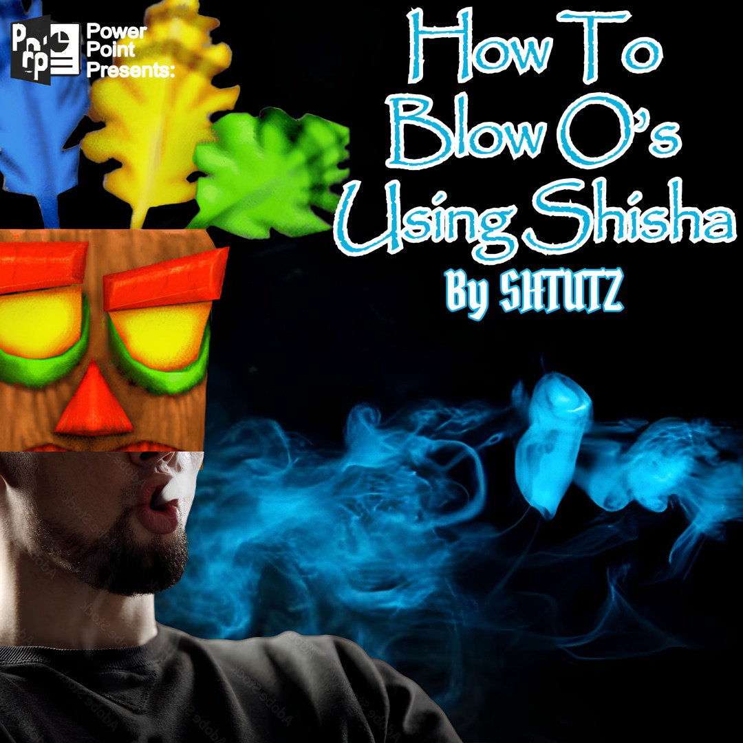 Stream Power Point Presents: How To Blow O's Using Shisha by SHTUTZ by ...