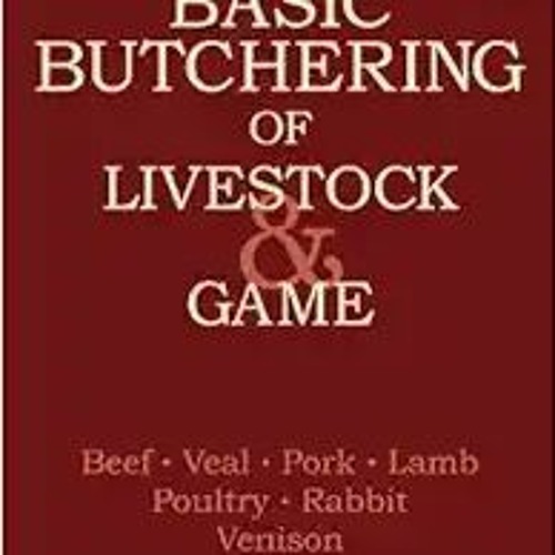 Stream Download ⚡️ (PDF) Basic Butchering of Livestock & Game: Beef ...