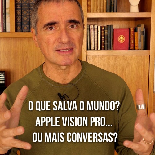Stream episode o que salva o mundo? Apple Vision Pro... ou conversar ...