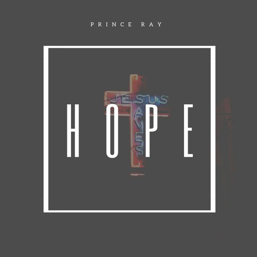 Stream Hope by Prince Ray | Listen online for free on SoundCloud