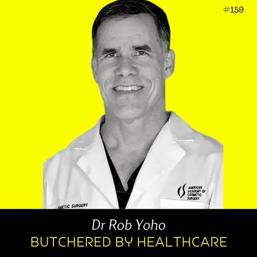 Stream Ep 159 - Butchered by Healthcare (w/ Dr Rob Yoho) by Culture ...