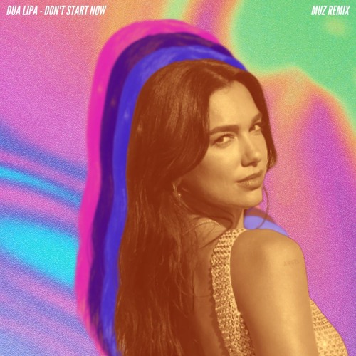 Stream Dua Lipa - Don't Start Now (MUZ remix) by MUZ | Listen online ...