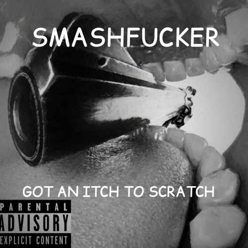 Stream Got An Itch To Scratch By Smashfucker Listen Online For Free On Soundcloud