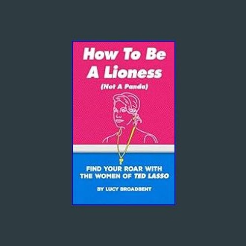 Stream Read Ebook ⚡ How to Be a Lioness (Not a Panda): Find Your Roar ...
