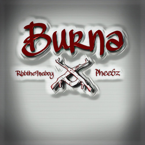 “BURNA” Ft Phee6z (prod. hotwheels x grandmastafunk) - Listen to music