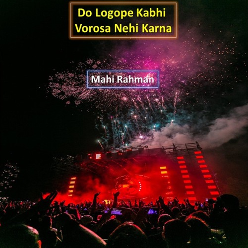Stream Do Logope Kabhi Vorosa Nehi Karna by Mahi Rahman | Listen online for free on SoundCloud