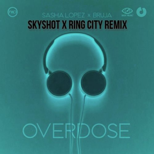 Stream Sasha Lopez x Bruja - Overdose [SKYSHOT x Ring City Remix] by ...