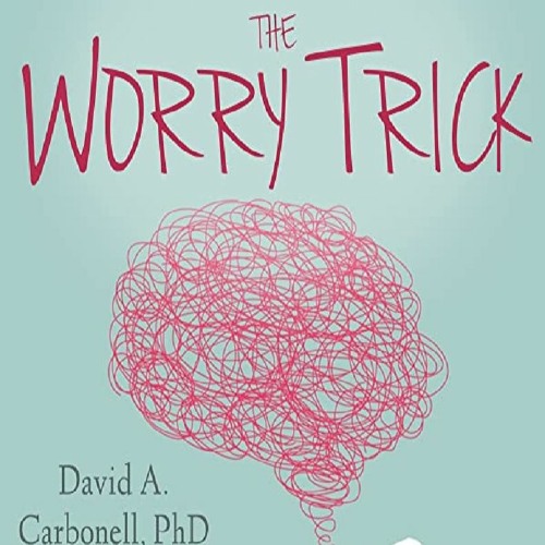 Stream episode [PDF] DOWNLOAD⚡ The Worry Trick: How Your Brain Tricks ...