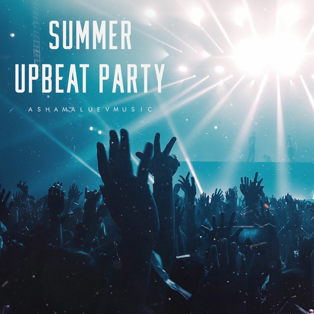 Stream Summer Upbeat Party - Energetic and Uplifting Background Music ...