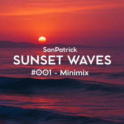 Stream Sunset Waves #001 - Minimix by SanPatrick | Listen online for free on SoundCloud