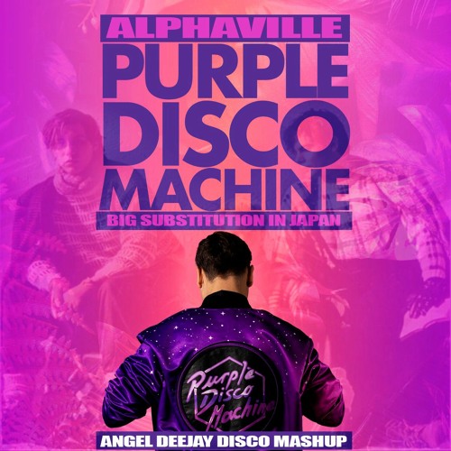 Stream Purple Disco Machine Vs Alphaville - Big Substitution In Japan ...