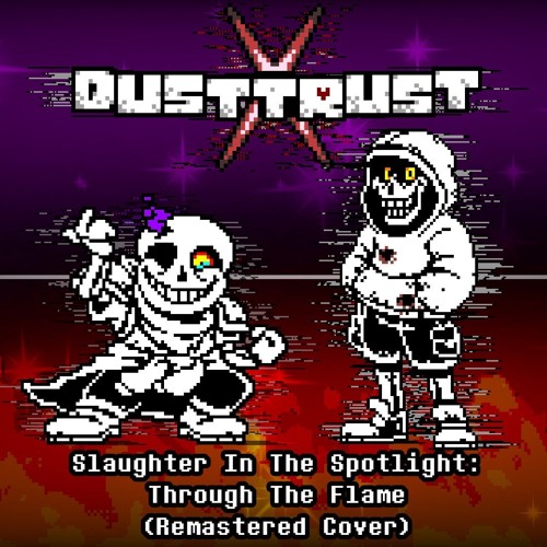 Stream [DUSTTRUST X] Slaughter In The Spotlight: THROUGH THE FLAME ...