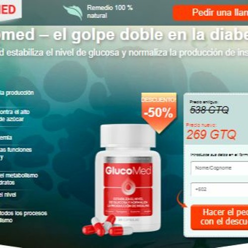 Stream Glucomed-revision-precio-Servicios-capsulas-beneficios-Donde conseguir en guatemala by ...