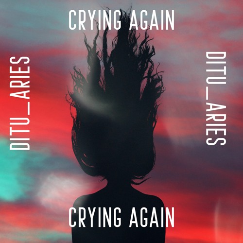 Stream Crying Again by Ditu_Aries | Listen online for free on SoundCloud