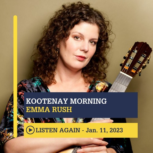 Stream episode January 11th, 2023 - Kootenay Morning with Emma Rush by ...