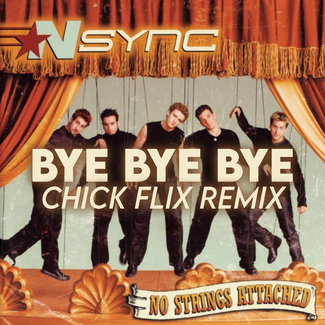 Stream *NSYNC - Bye Bye Bye (Chick Flix Remix) by Chick Flix | Listen ...