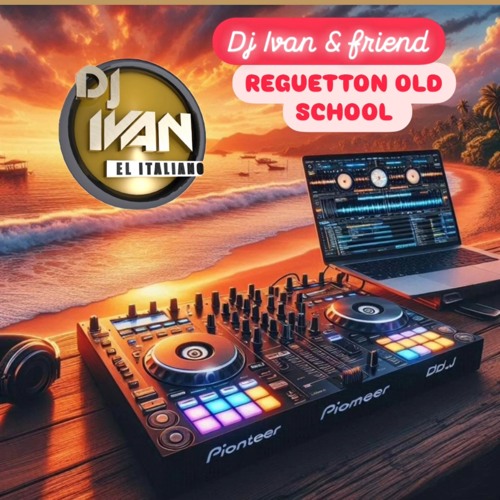 Stream REGUETTON OLD SCHOOL (DJ IVAN AND FRIEND) by dj ivan el italiano ...
