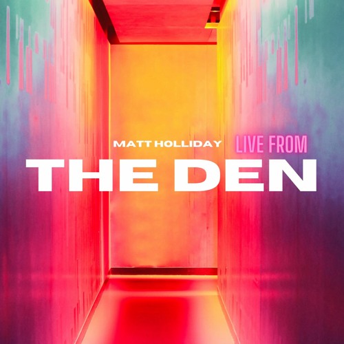 Stream Matt Holliday Live from 'The Den'. August 2023 by Matt Holliday ...