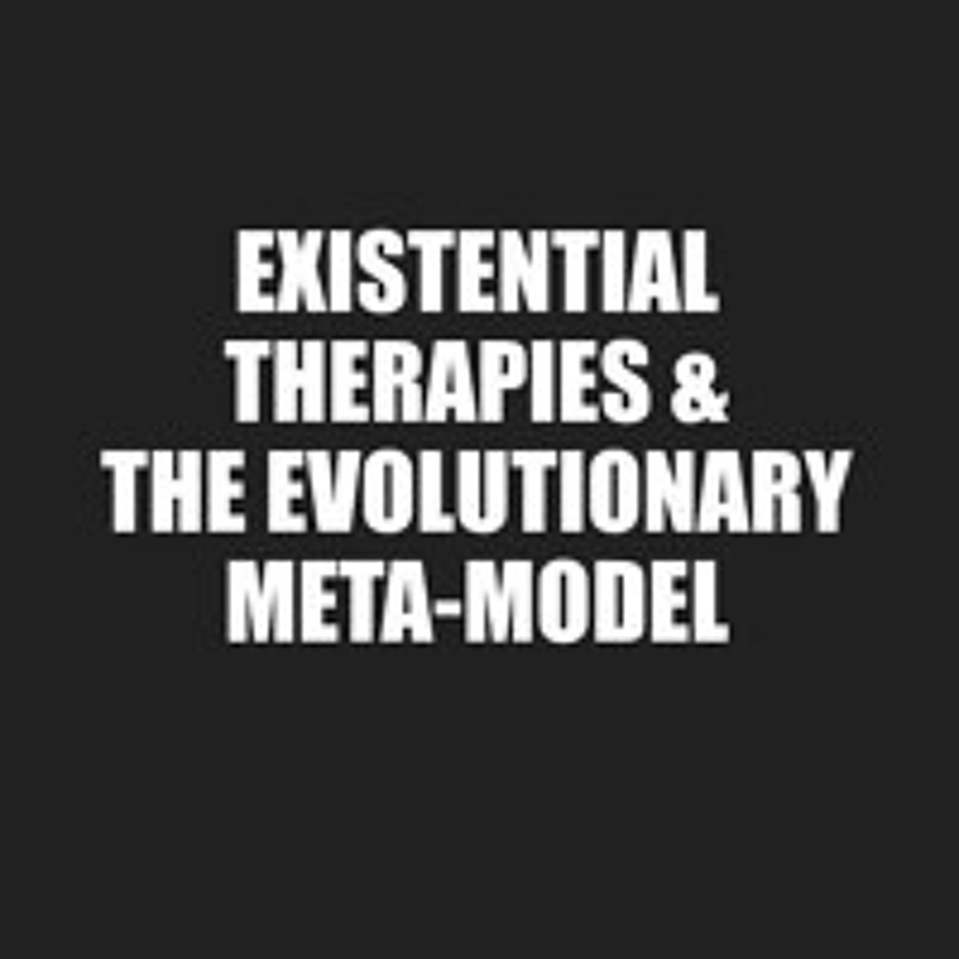Stream episode EXISTENTIAL THERAPIES & THE EVOLUTONARY META-MODEL by ...