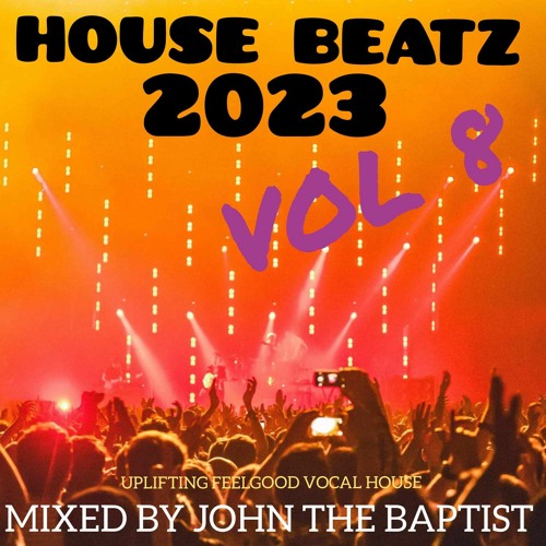Stream House Beatz 2023 Vol 8 Mixed By John The Baptist by DJ John The ... Stream House Beatz 2023 Vol 8 Mixed By John The Baptist by DJ John The ...