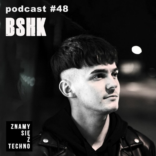 Stream [Znamy się z Techno Podcast #48 ] BSHK by Znamy się z Techno ...