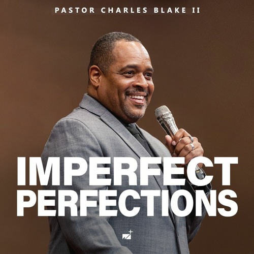 Stream Pastor Charles Blake ll | Imperfect Perfections | June 25, 2023 ...