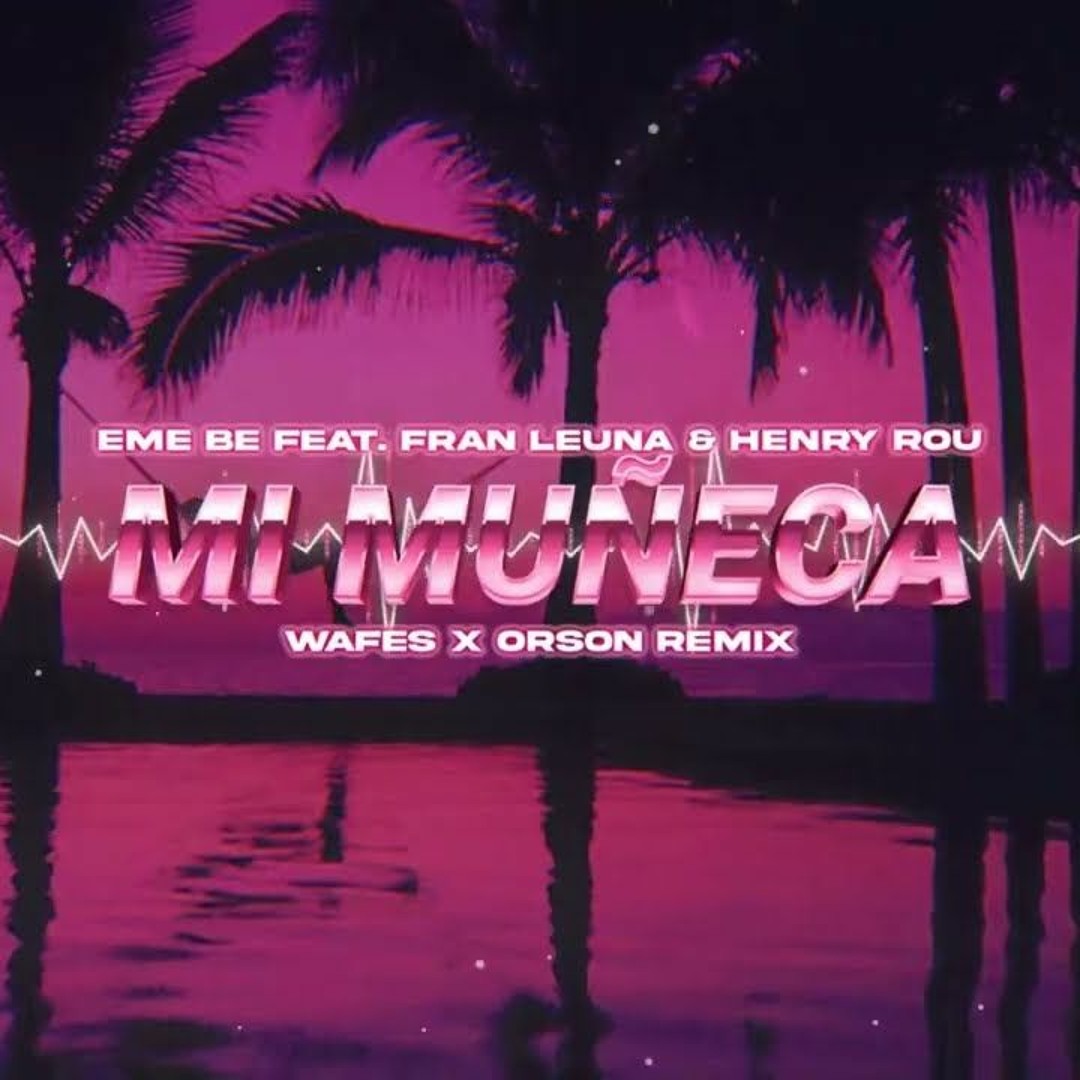Stream EME BE Feat. Fran Leuna & Henry Rou - Mi Muñeca (WAFES x ORSON ...