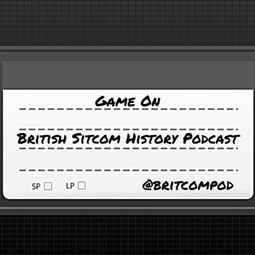 Stream episode Game On (Part 1) by British Sitcom History Podcast ...