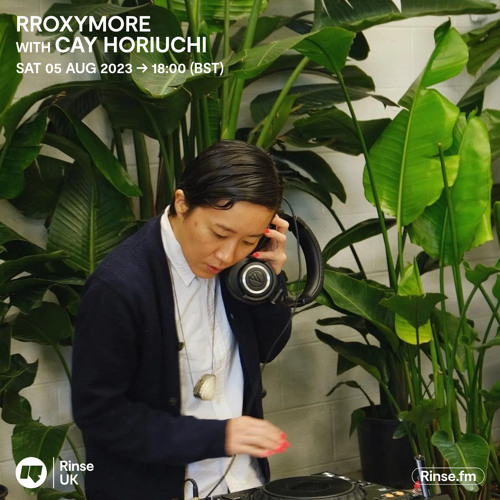 Stream rRoxymore with Cay Horiuchi - 05 August 2023 by Rinse FM ... Stream rRoxymore with Cay Horiuchi - 05 August 2023 by Rinse FM ...