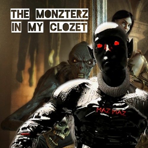 Stream THE MONZTERZ IN MY CLOZET by MAZ MAZ | Listen online for free on ...